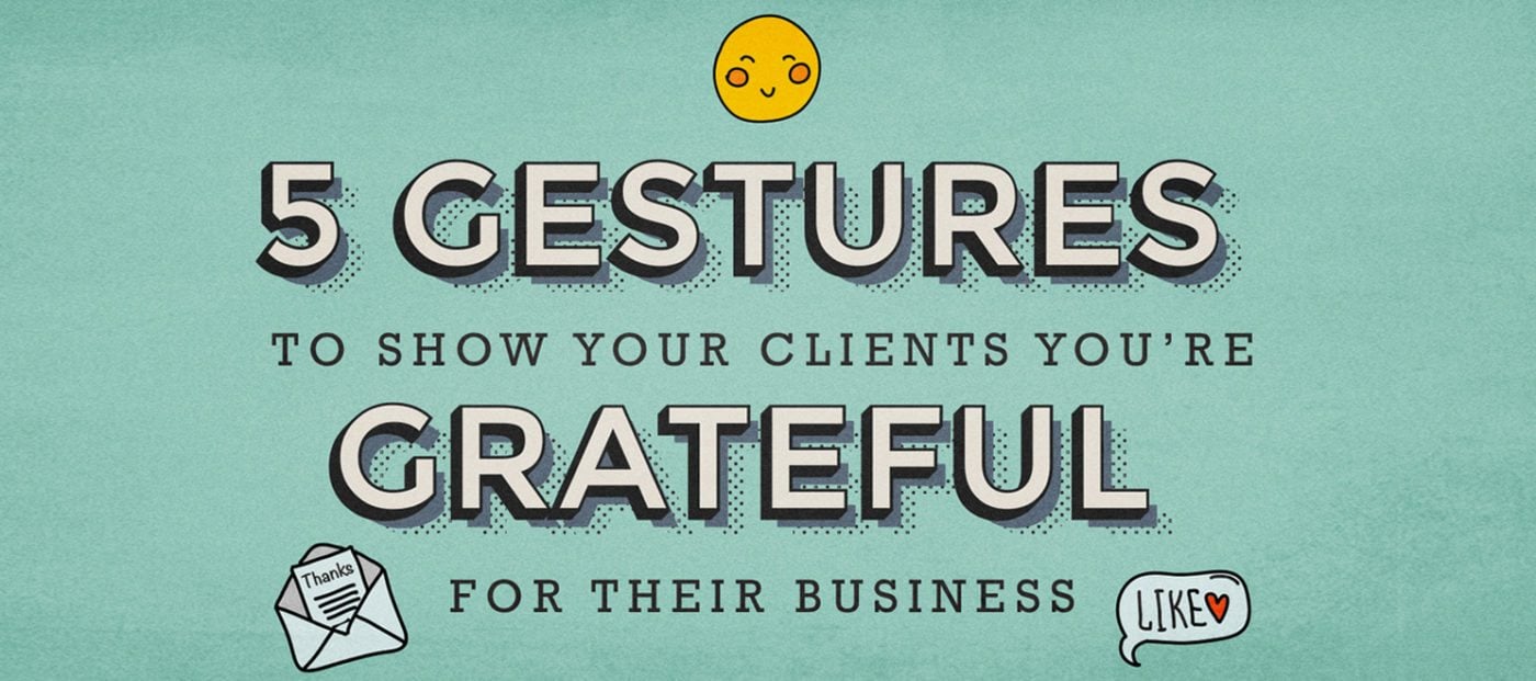 5 simple gestures to show clients you're grateful for their business ...