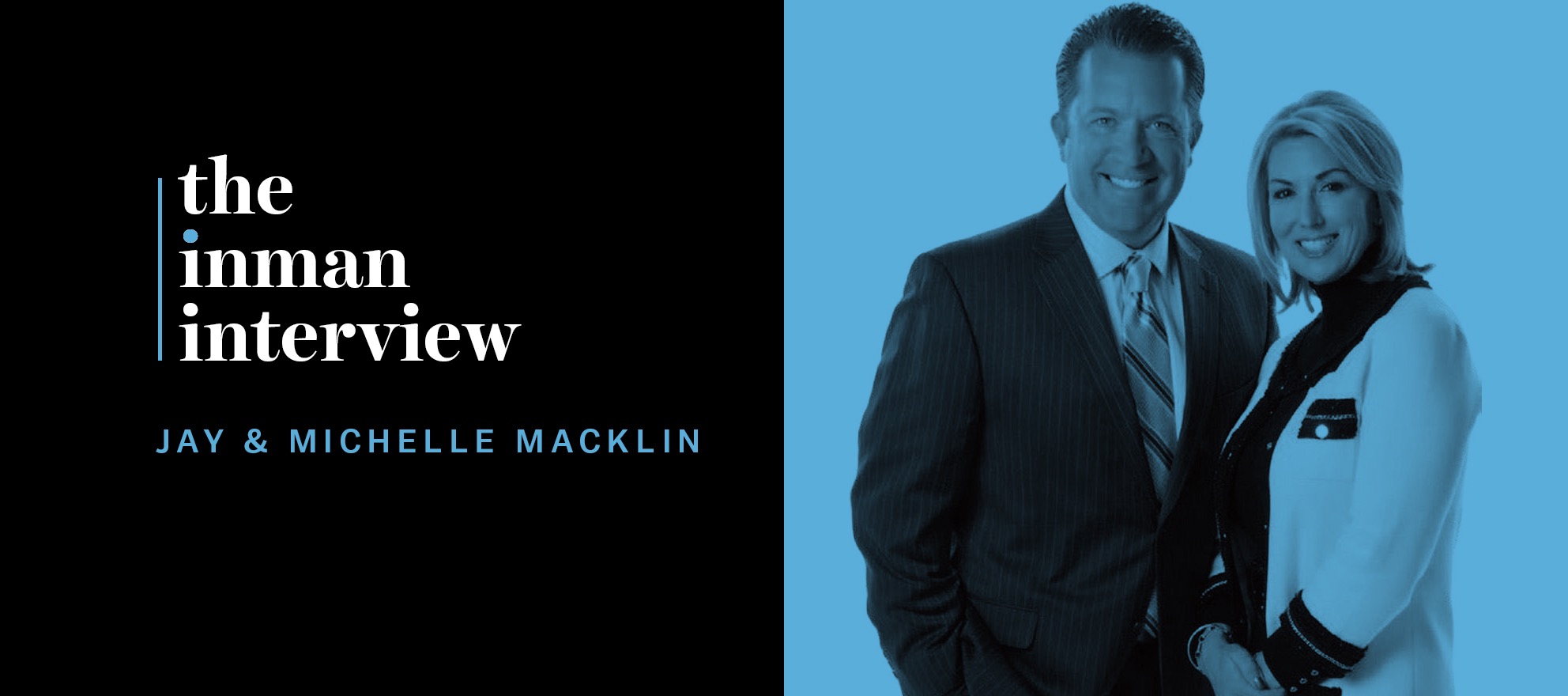 How Jay And Michelle Macklin Successfully Went Independent | Inman Real ...
