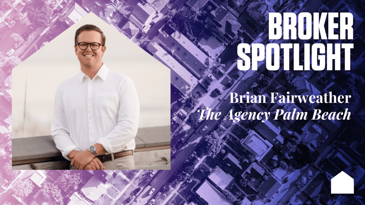 Broker Spotlight: Brian Fairweather, The Agency Palm Beach - Inman
