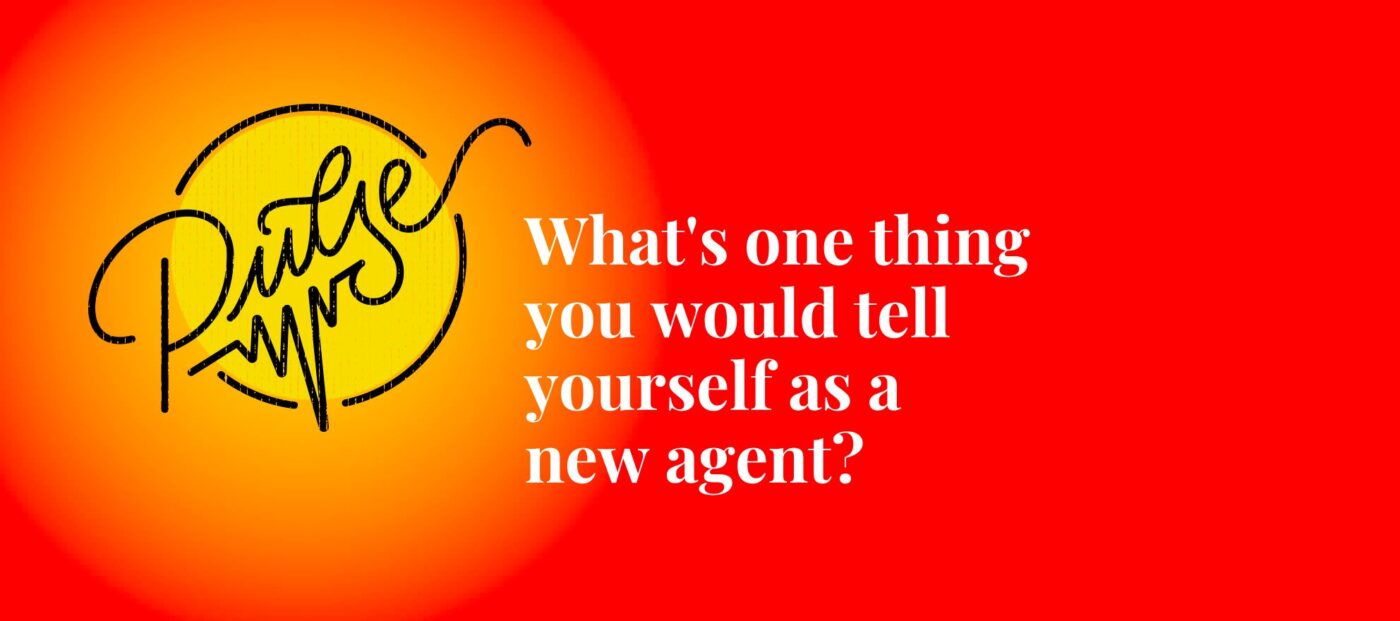 Here's One Thing You Would Tell Yourself As A New Agent: Pulse | Inman ...
